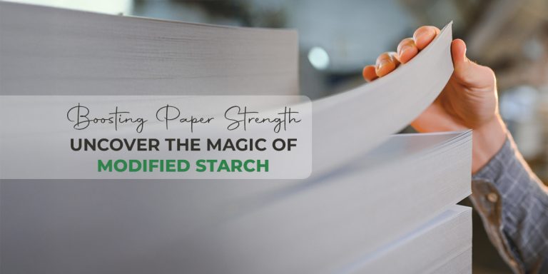 Boosting Paper Strength: Uncover the Magic of Modified Starch – BAPL